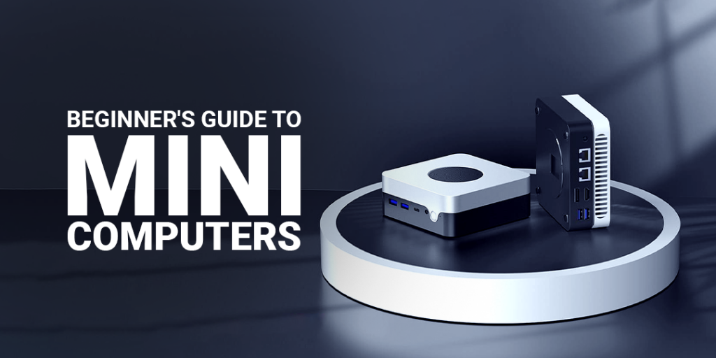 The Essential Guide to Minicomputers: What Beginners Need to Know - Chuwi Blog